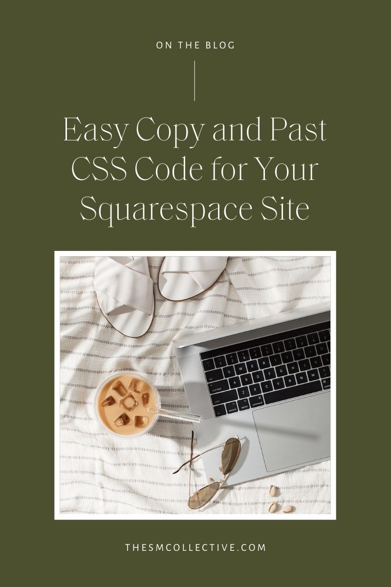Easy Copy and Paste CSS Code for Your Squarespace Site - The SM Collective